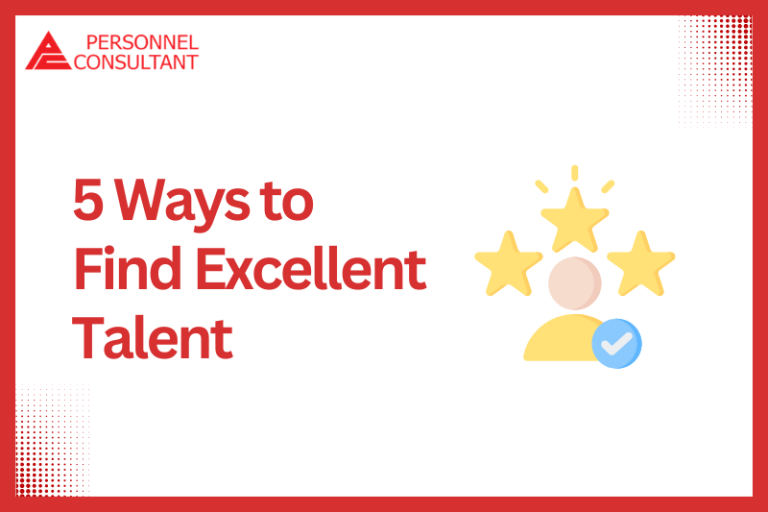 5 Ways to Find Excellent Talent | Useful Information | Personnel Consultant
