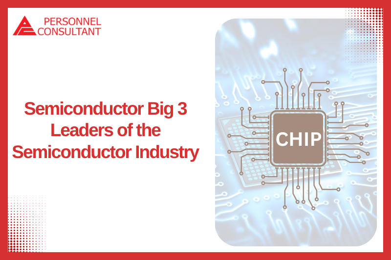 Semiconductor Big 3: Leaders of the Semiconductor Industry | Useful ...